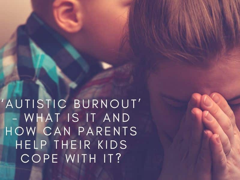 ‘Autistic Burnout’ – What is It and How Can Parents Help Their Kids ... ‘Autistic Burnout’ – What is It and How Can Parents Help Their Kids ...